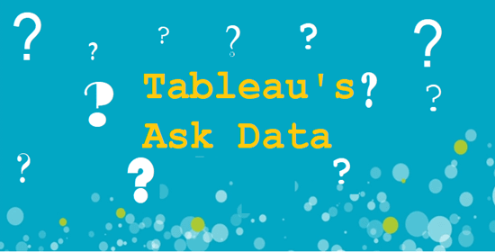 Tableau’s New Ask Data Feature – A Primer