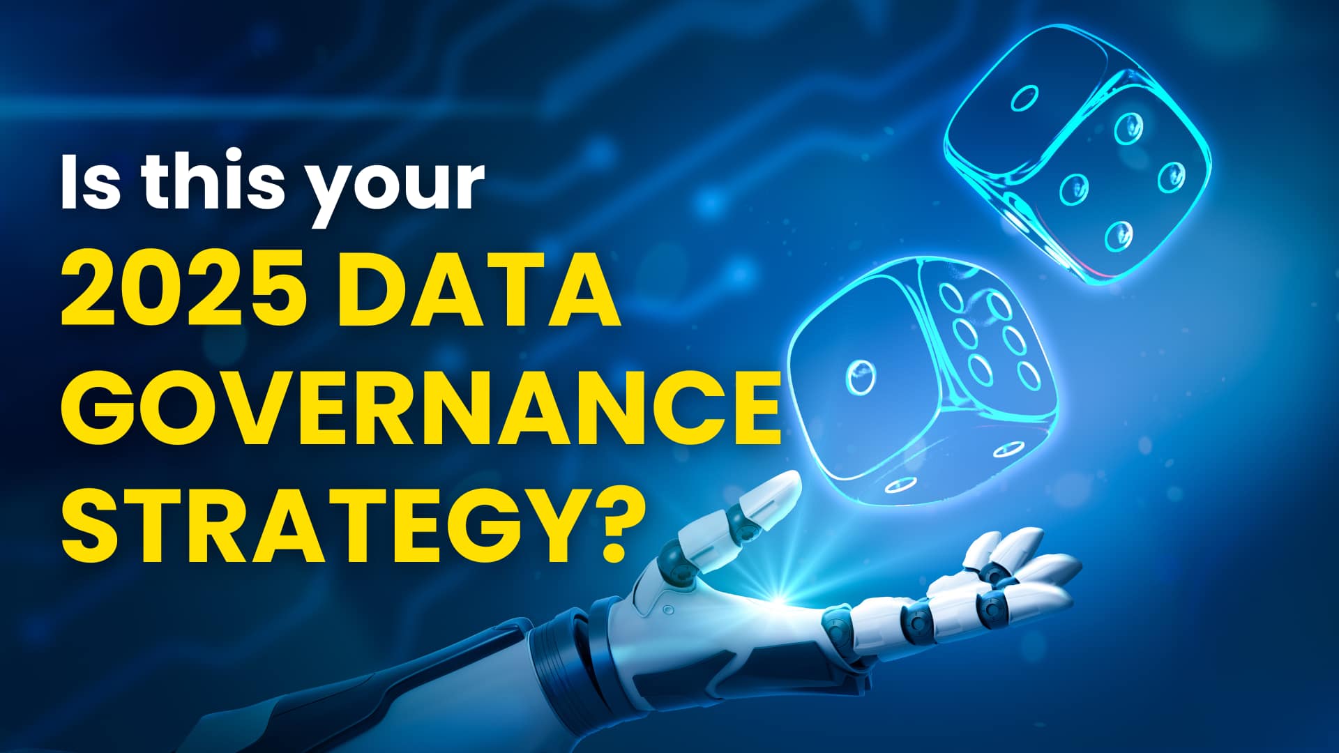 Why Business Leaders Can’t Afford to Ignore Data Governance in 2025 ...