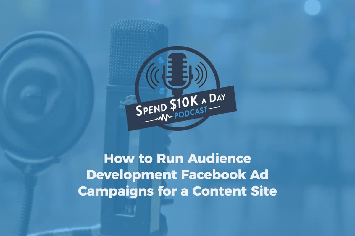 How to Run Audience Development Facebook Ad Campaigns for a Content ...